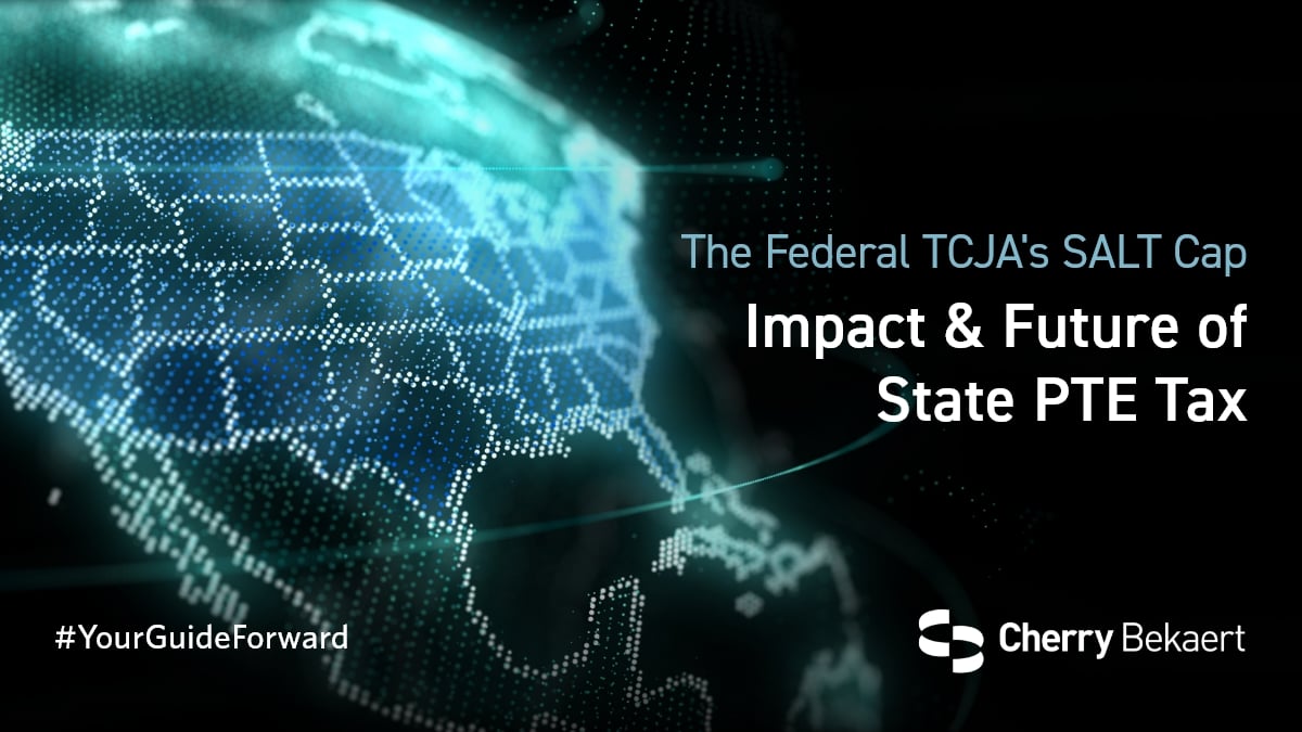 TCJA's SALT Cap: Impact & Future of State PTE Tax | Cherry Bekaert