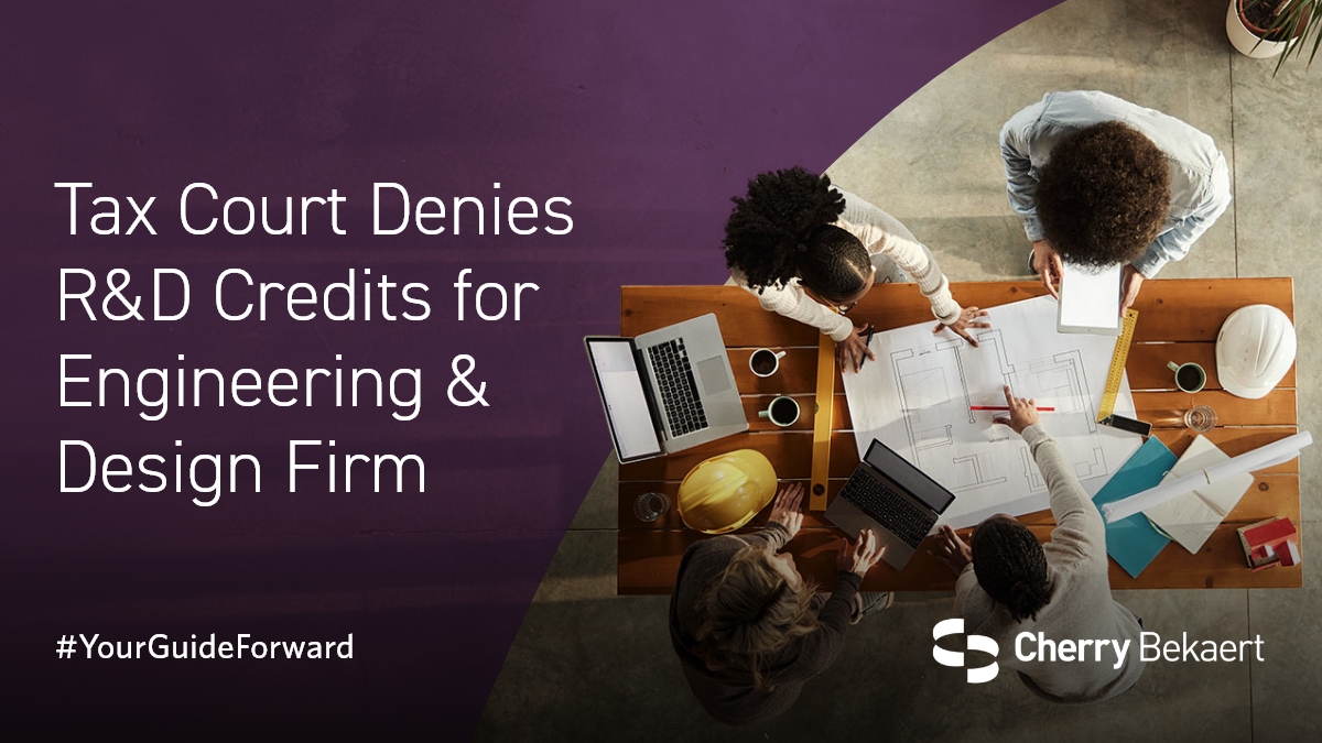 Tax Court Denies R&D Credits for Engineering & Design Firm | Cherry Bekaert