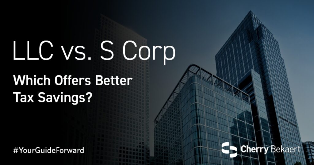 LLC vs. S Corp: Which Offers Better Tax Savings? | Cherry Bekaert