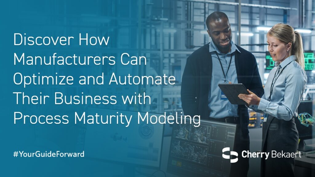 Process Maturity Modeling for Modern Manufacturing | Cherry Bekaert