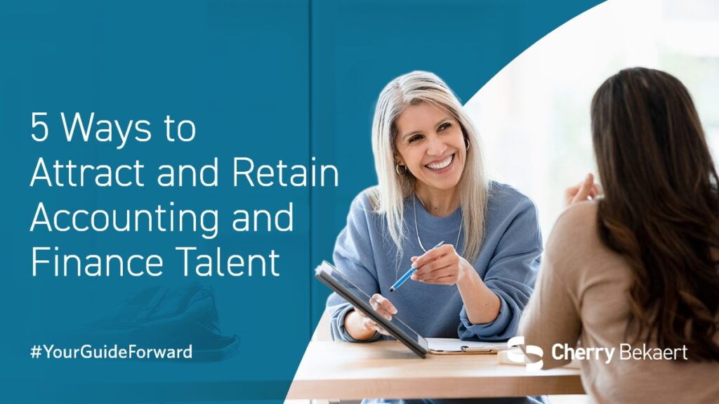 5 Ways to Attract and Retain Accounting and Finance Talent | Cherry Bekaert
