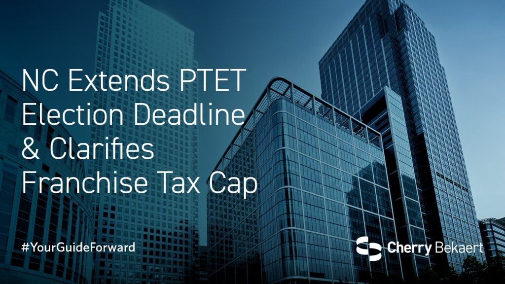 NC Extends PTET Election Deadline & Clarifies Franchise Tax Cap ...