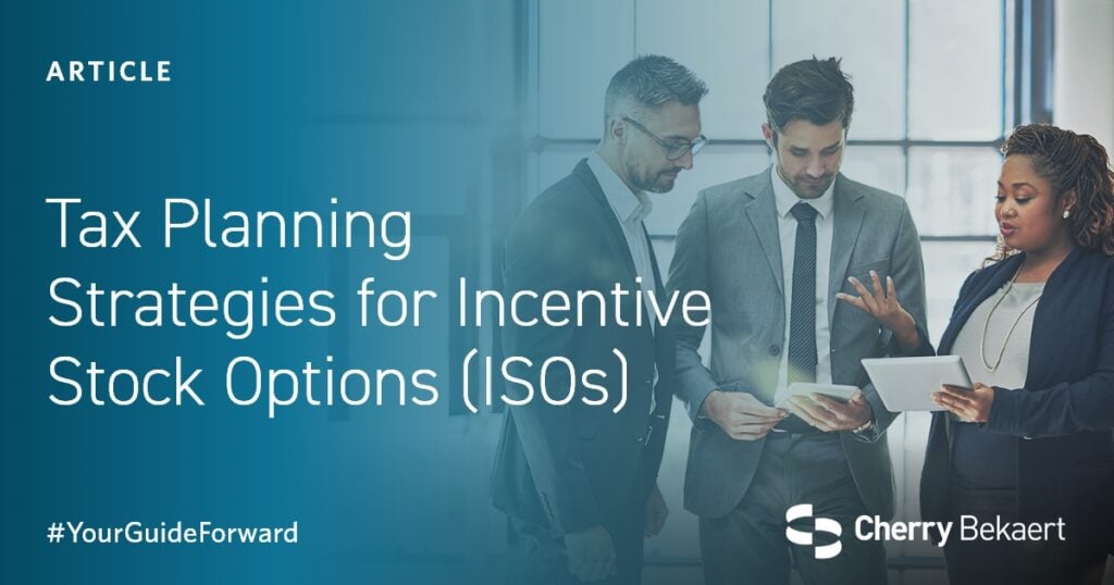 Tax Planning Strategies for Incentive Stock Options (ISOs) | Cherry Bekaert