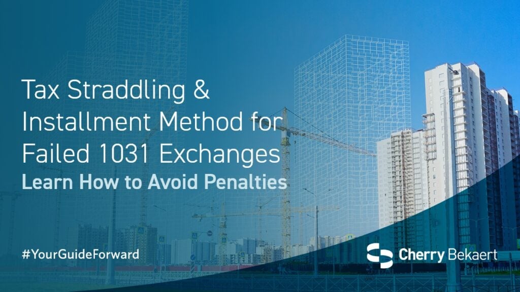 Failed 1031 Exchanges: Tax Straddling & Installment Method | Cherry Bekaert