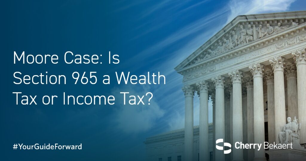 Moore Case: Is Section 965 a Wealth Tax or Income Tax? | Cherry Bekaert