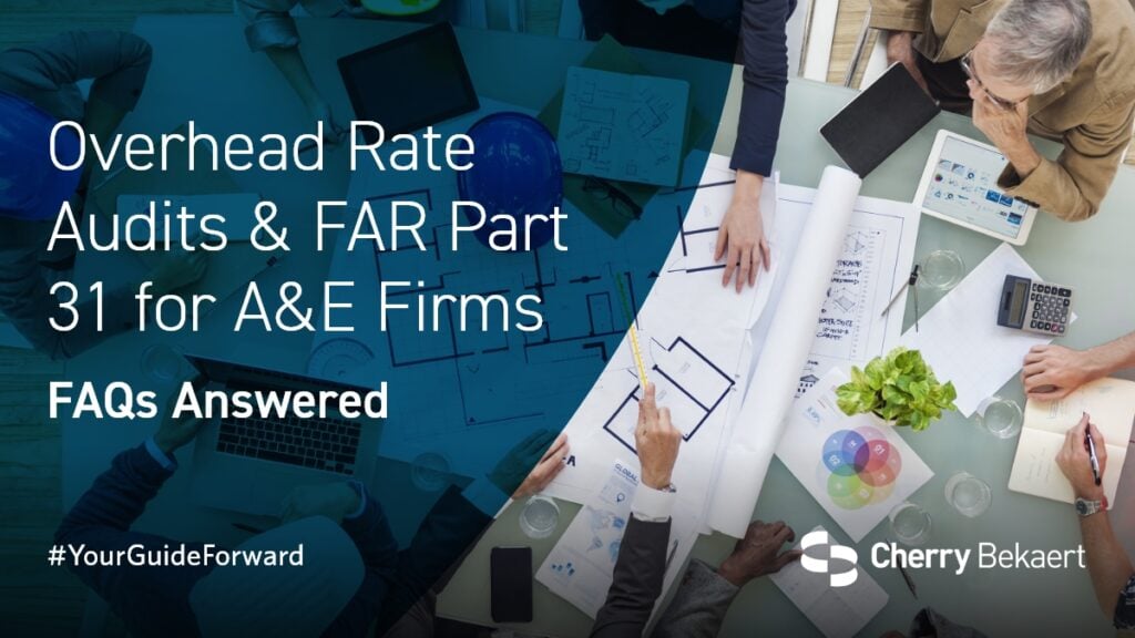 FAQs: Overhead Rate Audits & FAR Part 31 for A&E Firms | Cherry Bekaert
