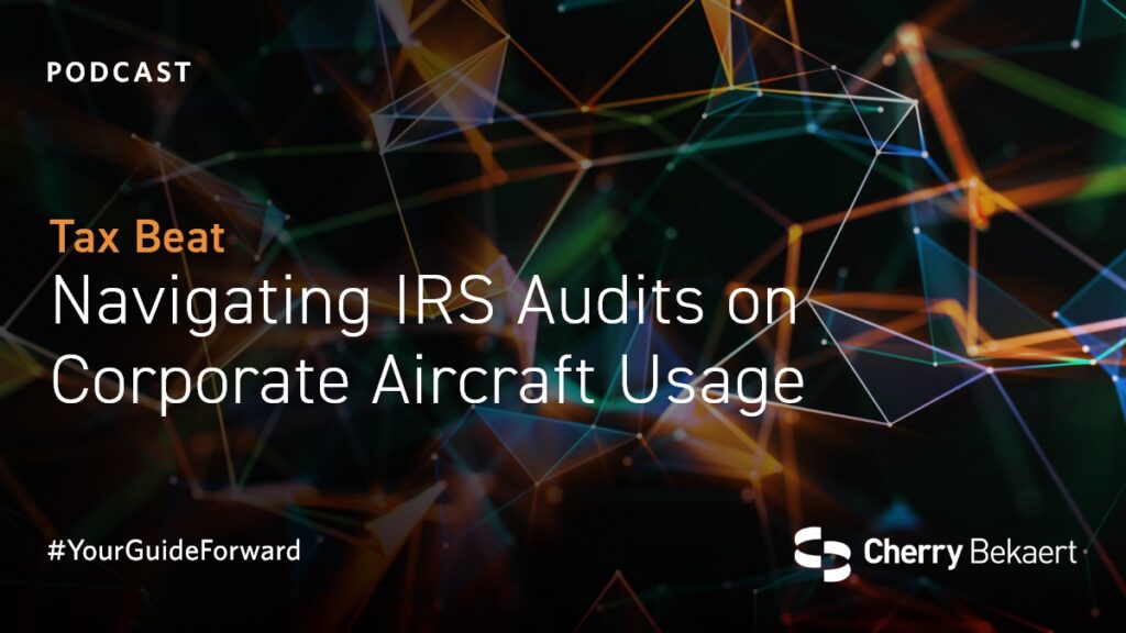 Navigating IRS Audits on Corporate Aircraft Usage | Cherry Bekaert